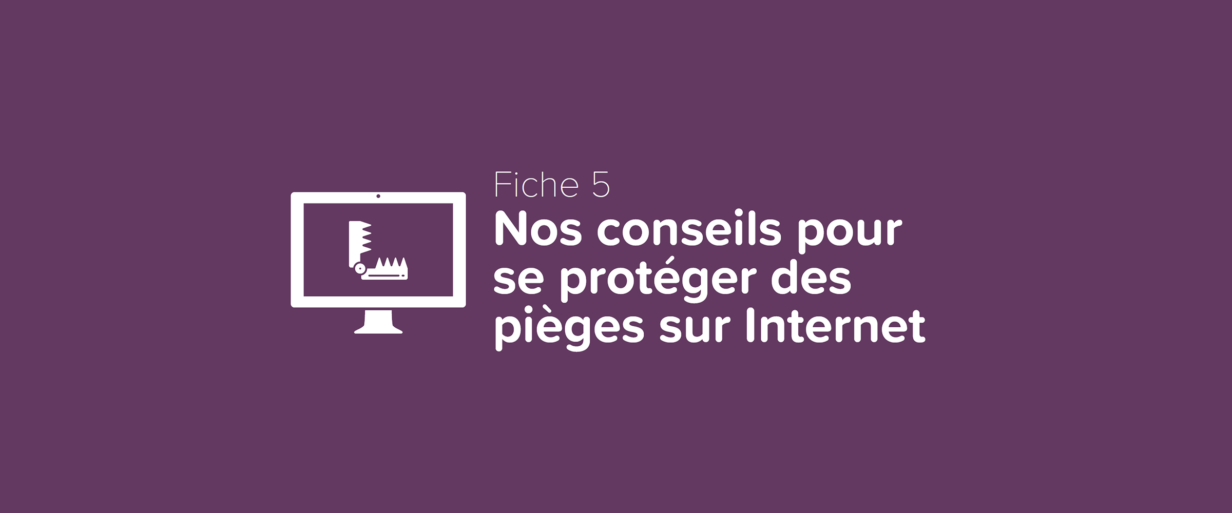 Nos conseils pour se protéger des pièges sur Internet · Fédération ...